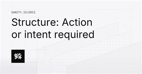 Structure Action Or Intent Required Sanity Docs