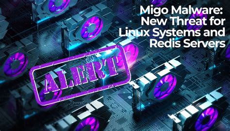 Malware Migo Una Nueva Amenaza Para Los Sistemas Linux Y El Servidor Redis