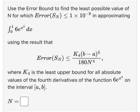 Solved Use The Error Bound To Find The Least Possible Value Chegg