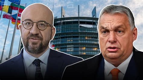 ევროპული გაერთიანება ორბანის წინააღმდეგ შარლ მიშელის უპრეცედენტო გადაწყვეტილება Youtube