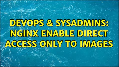 Devops And Sysadmins Nginx Enable Direct Access Only To Images Youtube