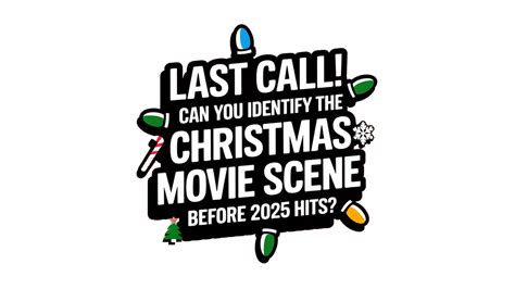 Last Call Can You Identify The Christmas Movie Scene Before 2024 Hits