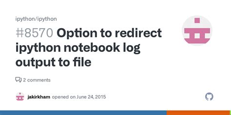 Option To Redirect Ipython Notebook Log Output To File · Issue 8570 · Ipythonipython · Github