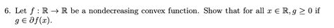 solved 6 let ƒ r → r be a nondecreasing convex function