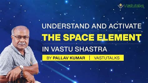What Is Space Element In Vastu Shastra And How To Activate By Pallav Kumar Vastutalks