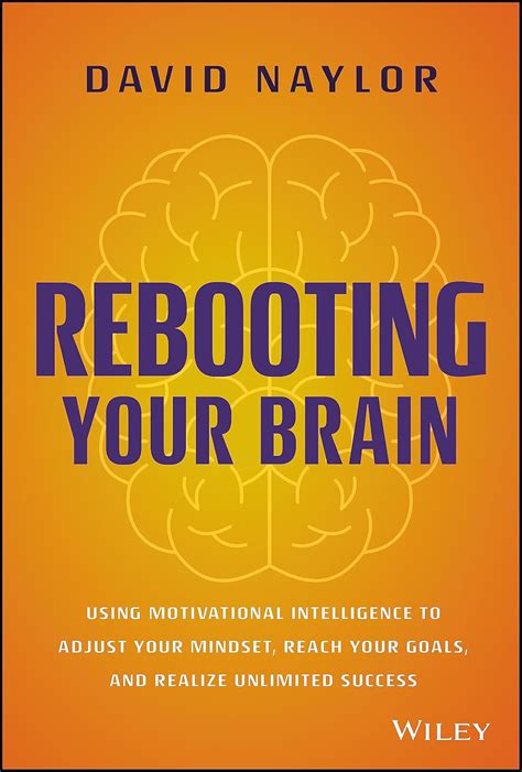 Rebooting Your Brain Using Motivational Intelligence To Adjust Your