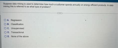 solved suppose data mining is used to determine how much a