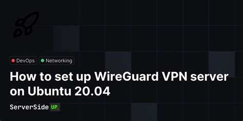How To Set Up Wireguard Vpn Server On Ubuntu 20 04 Server Side Up