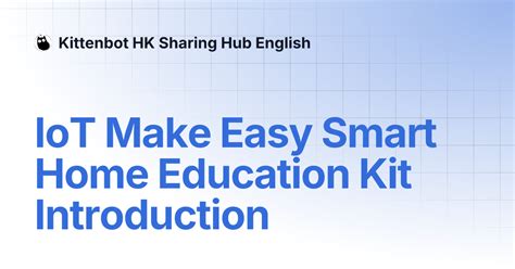 Iot Make Easy Smart Home Education Kit Introduction Kittenbot Hk Sharing Hub English