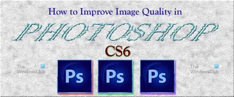 How To Improve Image Quality In Photoshop Cs6