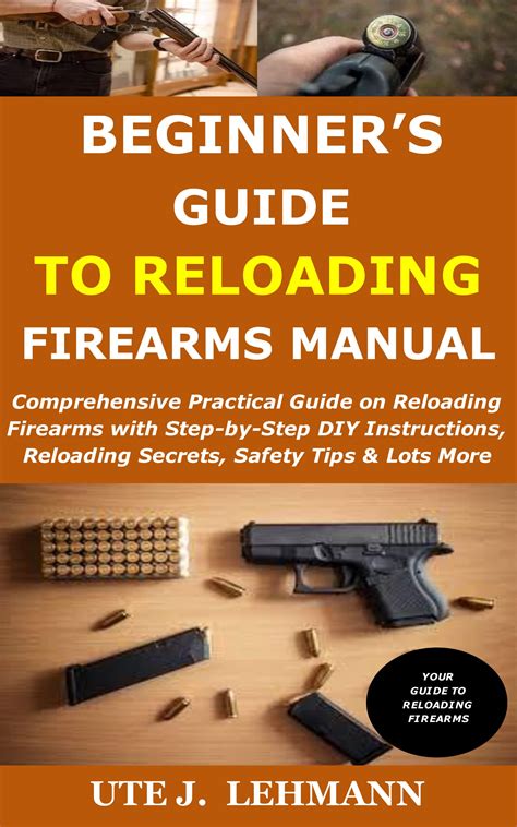 Beginners Guide To Reloading Firearms Manual Comprehensive Practical