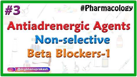 3 Antiadrenergic Agents Nonselective Beta Blockers First Generation