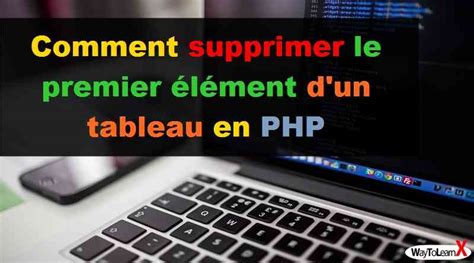 Comment Supprimer Le Dernier élément Dun Tableau En Php Waytolearnx