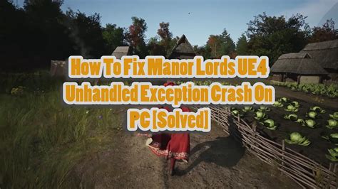 How To Fix Manor Lords Ue4 Unhandled Exception Crash Solved
