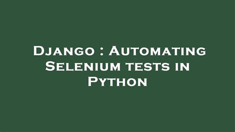 Django Automating Selenium Tests In Python Youtube