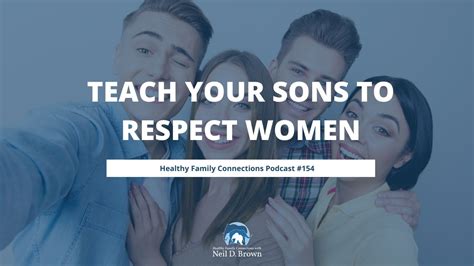 Teach Your Sons To Respect Women Neil D Brown Lcsw