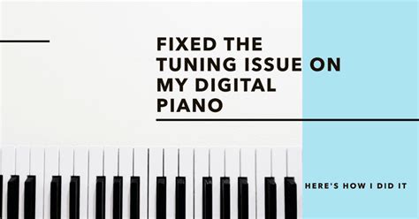How I Fixed The Tuning Issue On My Digital Piano