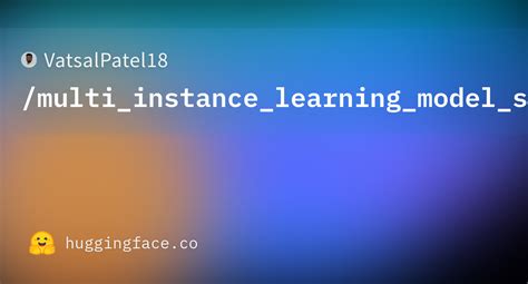 Vatsalpatel18 Multi Instance Learning Model Score Prediction · Hugging Face