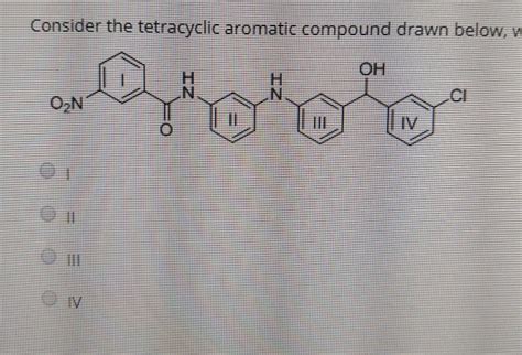 Solved Consider The Tetracyclic Aromatic Compound Drawn