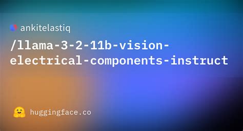 Ankitelastiqllama 3 2 11b Vision Electrical Components Instruct