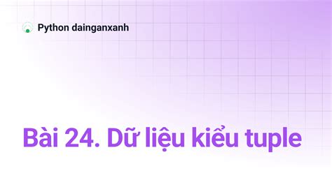 bài 24 dữ liệu kiểu tuple python dainganxanh