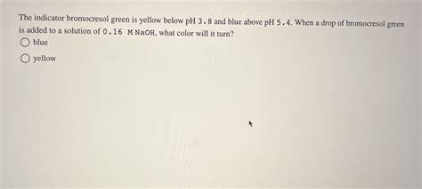 Solved The Indicator Bromocresol Green Is Yellow Below Ph