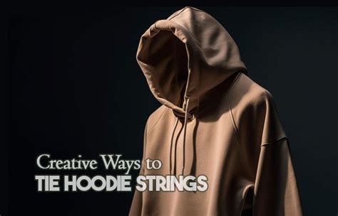 5 Creative Ways To Tie Hoodie Strings For A Unique Look Mashmagazine