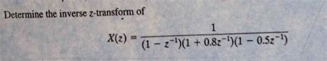 SOLVED Determine The Inverse Z Transform Of 1