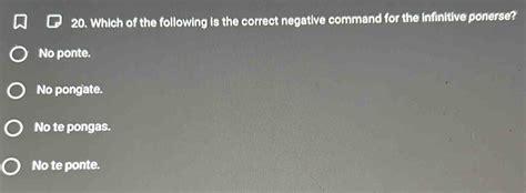 solved 20 which of the following is the correct negative command for the infinitive ponerse