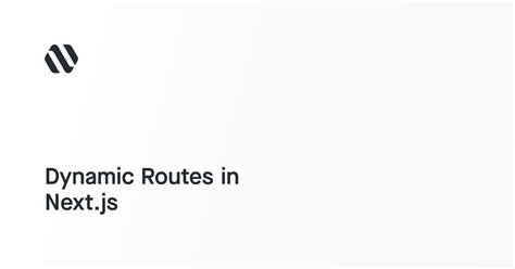 Dynamic Routes In Next Js