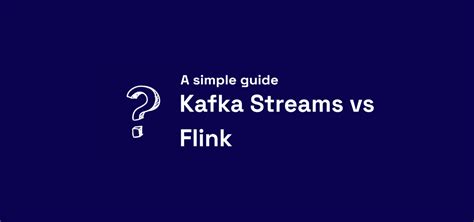 Kafka Streams Vs Flink Choose The Right One Oso