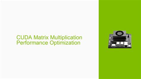 Cuda Matrix Multiplication Performance Optimization Help Docs For Errorsissues On Nvidia Cuda Matrix Multiplication Performance Optimization Help Docs For Errorsissues On Nvidia