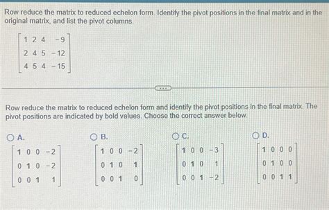 Solved Row Reduce The Matrix To Reduced Echelon Form Chegg Com