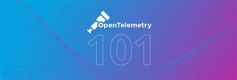 Open Telemetry 101 A Primer Open Telemetry 101 A Primer