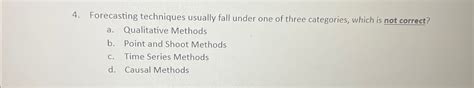 Solved Forecasting Techniques Usually Fall Under One Of
