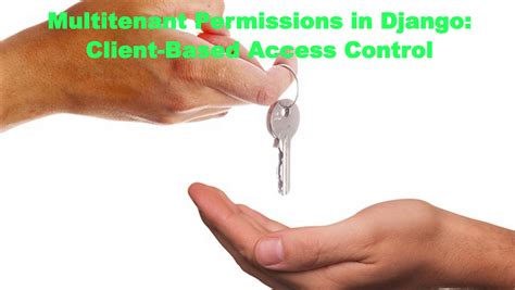 Multitenant Permissions In Django Client Based Access Control By