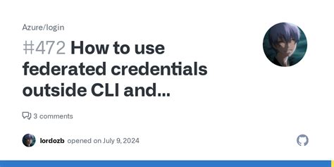 How To Use Federated Credentials Outside Cli And Powershell · Issue 472 · Azurelogin · Github