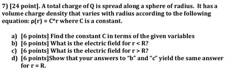 Solved 7 [24 Point] Atotal Charge Of Q Is Spread Along Sphere Of Radius It Has A Volume