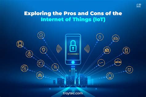 Exploring The Pros And Cons Of The Internet Of Things Iot By Troytecblog Medium