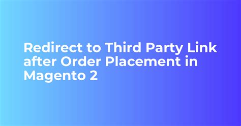 Redirect To Third Party Link After Order Placement In Magento 2