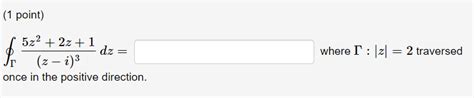 Solved 1 Point ∮Γzcoszdz Where Γ∣z∣2 Traversed Twice