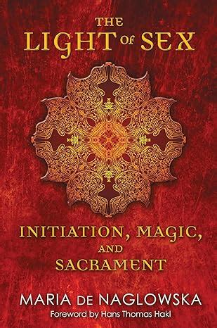 Light Of Sex Initiation Magic And Sacrament Amazon Co Uk Maria De Naglowska 9781594774157