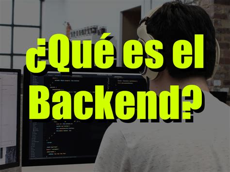 qué es el backend y por qué infravaloras a los desarrolladores