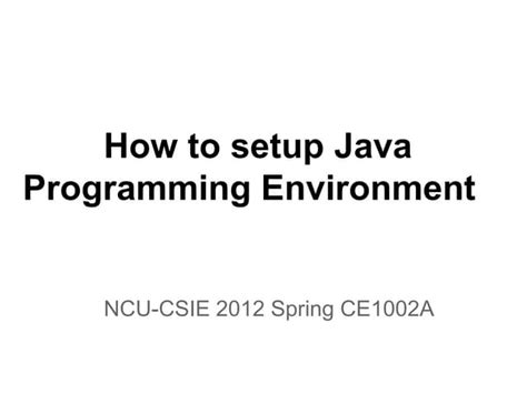 2012 S Ce1002a Howto Setup Java Programming Environment Ppt
