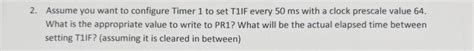 solved 2 assume you want to configure timer 1 to set t1if
