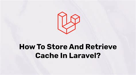 Everything You Need To Know About Laravel Caching Code Wolfy