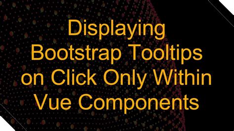 Displaying Bootstrap Tooltips On Click Only Within Vue Components Youtube