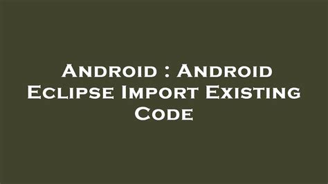 Android Android Eclipse Import Existing Code Youtube