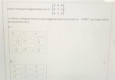 Solved Find An Orthogonal Diagonalization For A 4 0 0 0 2