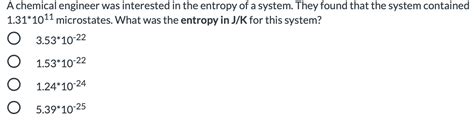 Solved A Chemical Engineer Was Interested In The Entropy Of Chegg